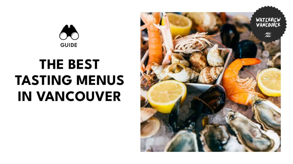 11 Tasting Menus in Vancouver for Sophisticated Foodies [2025 ]