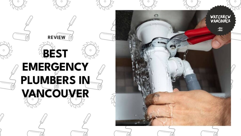 Vancouver’s Top 5 Emergency Plumbers You Can Call 24/7 [2026 ]